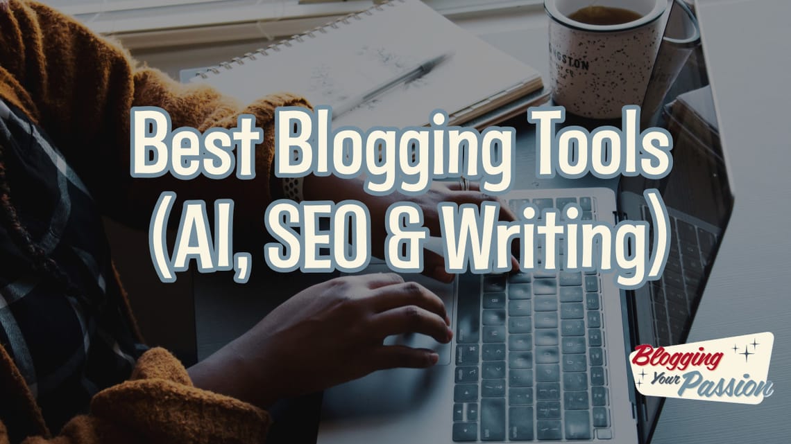 65 Best Blogging Tools for 2024 (AI, SEO & Writing)