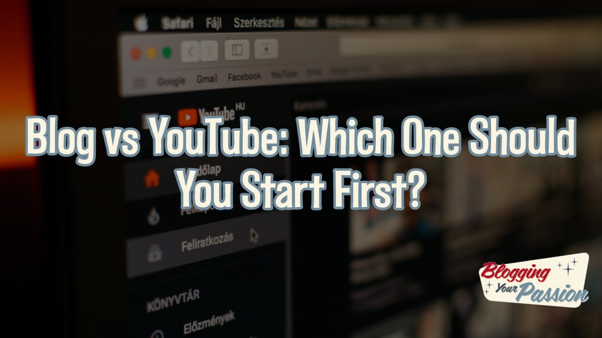 Blog vs YouTube: Which One Should You Start First?