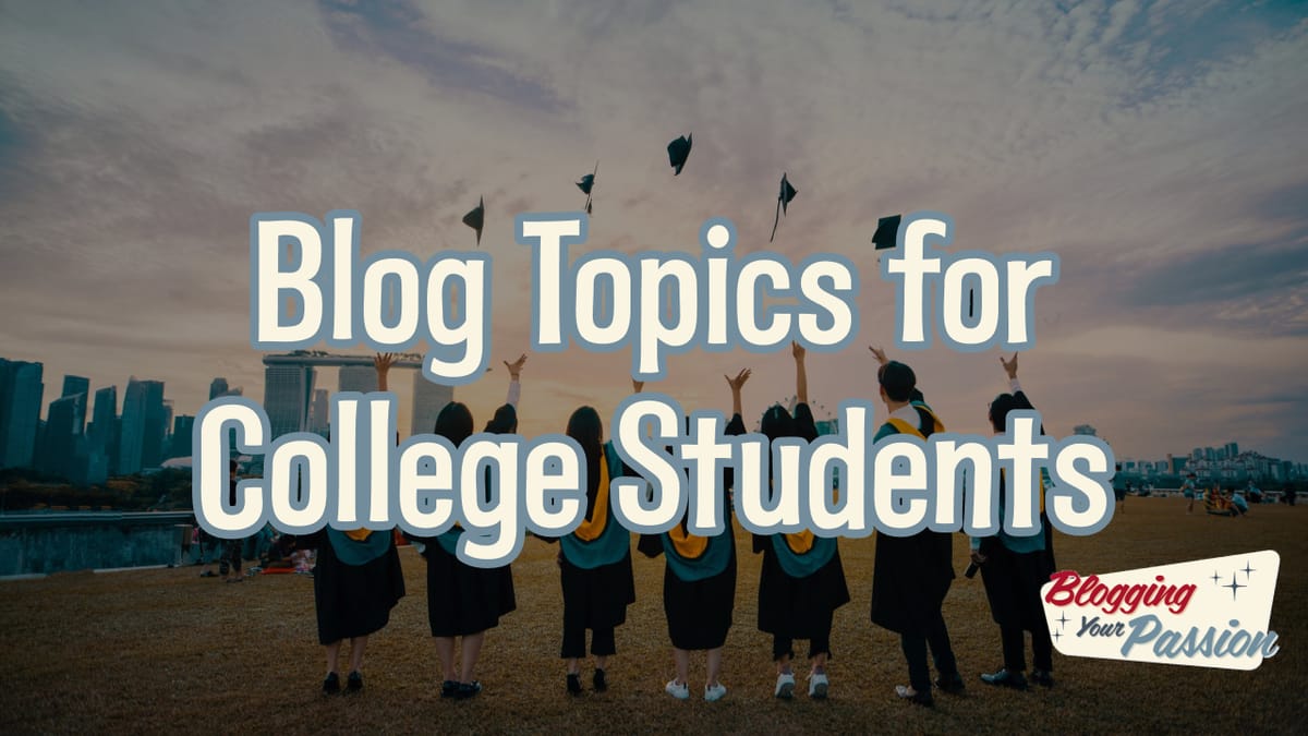 301 Blog Topics for College Students (2024)
