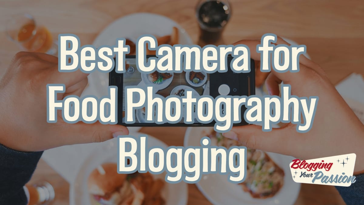 Best Camera for Food Photography Blogging (2024)