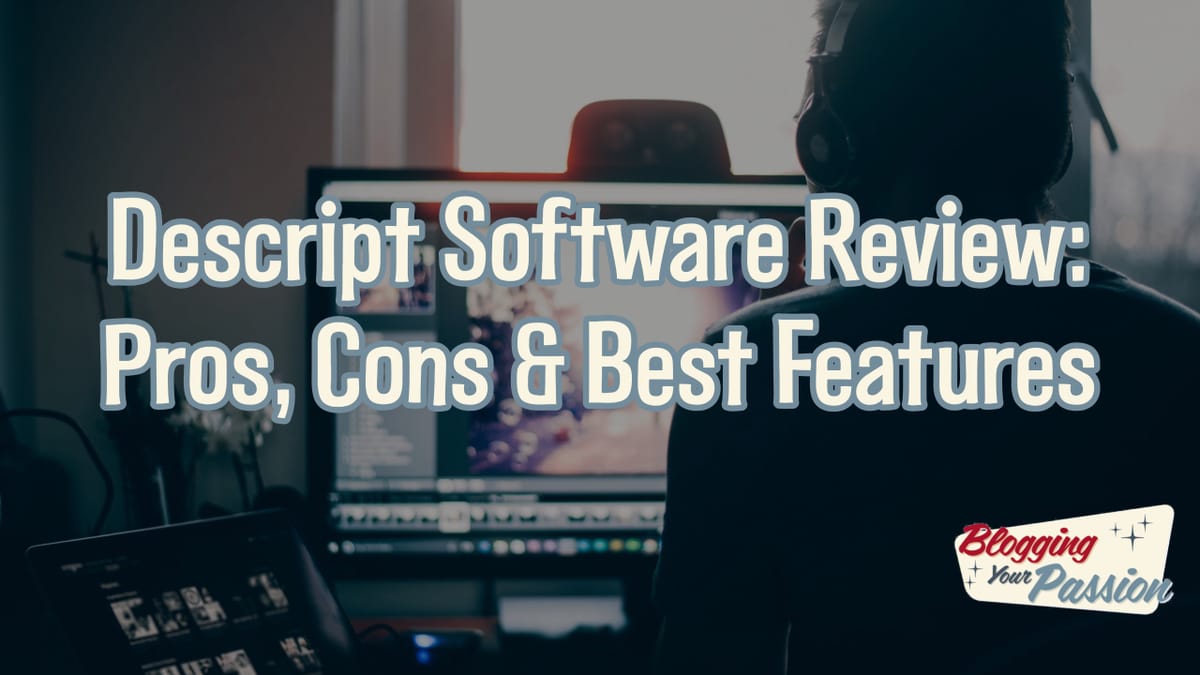 Descript Software Review (2024): Pros, Cons & Best Features