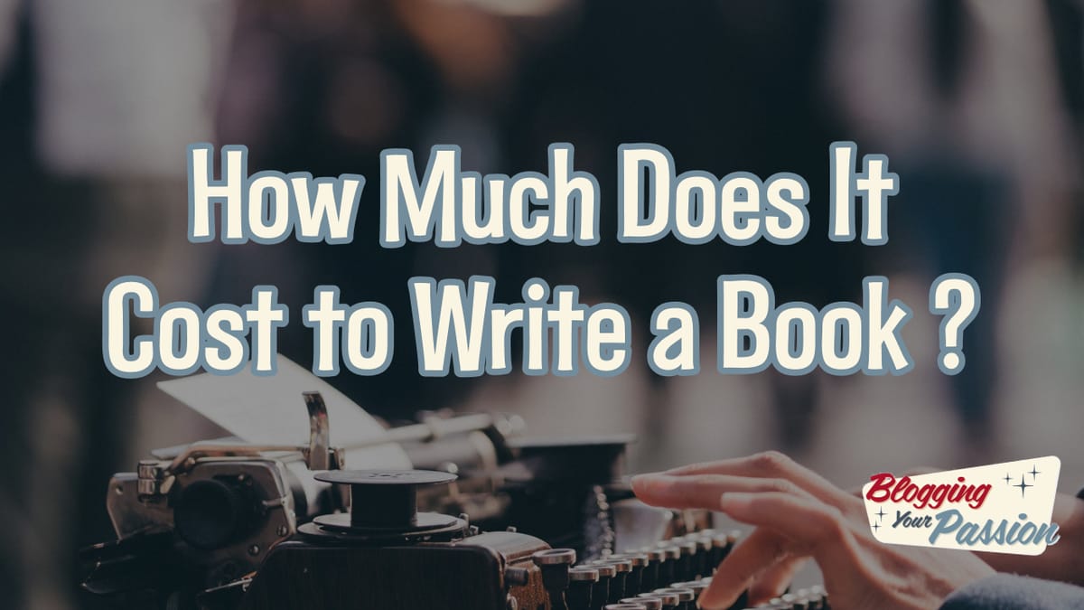 How Much Does It Cost to Write a Book in 2024?