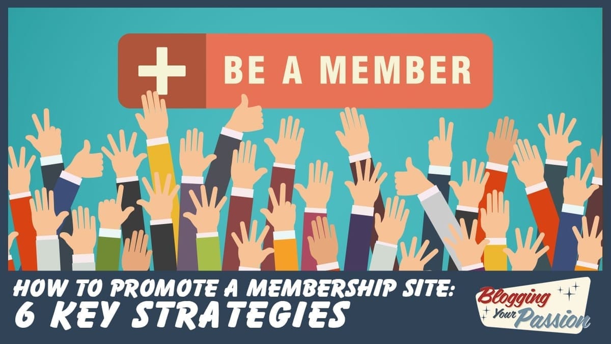 How to Promote a Membership Site: 19 Creative Ideas