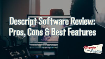 Descript Software Review (2024): Pros, Cons & Best Features