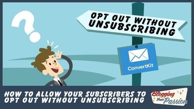 Allow Your Subscribers to Opt Out Without Unsubscribing